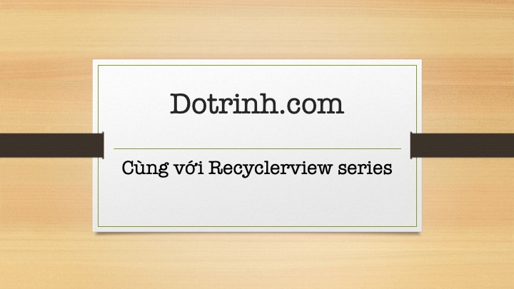 Lập trình với Recyclerview trong Android - Bài 1 | dotrinh.com - Công ...